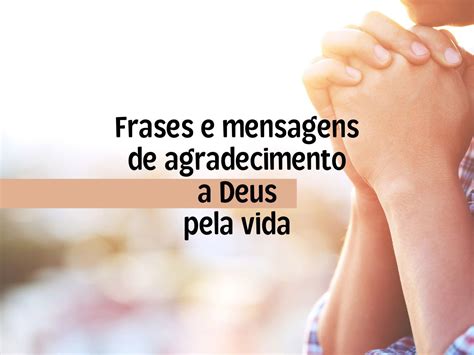 Mensagens De Agradecimento A Deus Pela Vida Pensador