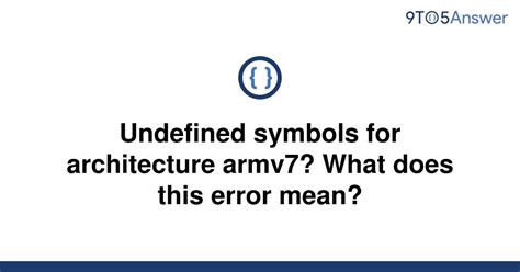 [solved] undefined symbols for architecture armv7 what 9to5answer