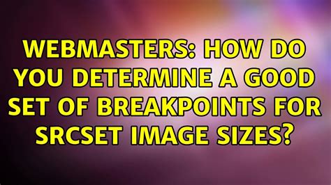 webmasters how do you determine a good set of breakpoints for srcset