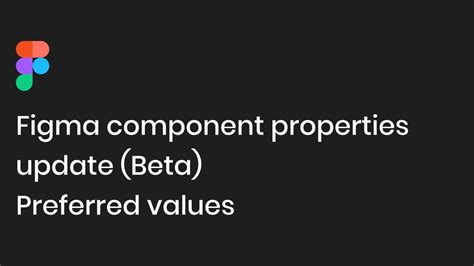 figma component properties update beta preferred values youtube