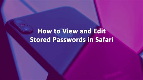 how to view and edit stored passwords in safari