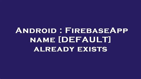 android firebaseapp name [default] already exists youtube