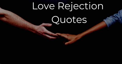 20 Love Rejection Quotes And Captions Heartbreaking Quotes