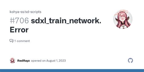 sdxl train network py error · issue 706 · kohya ss sd scripts · github