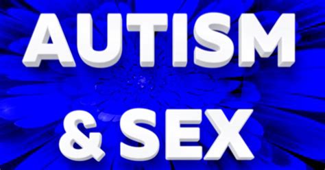 Sex Aspergers And Autism Psychology Today