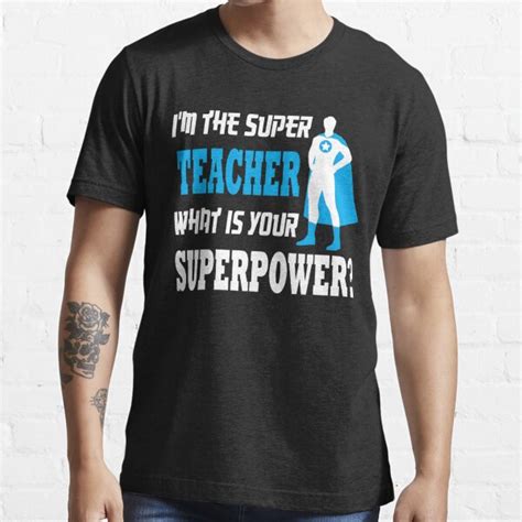 Im The Super Teacher What Is Your Super Power Funny Worker T Shirt