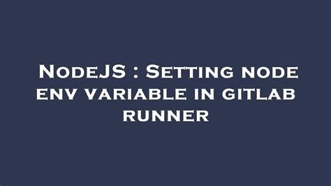 nodejs setting node env variable in gitlab runner youtube