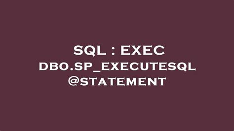 sql exec dbo sp executesql statement youtube