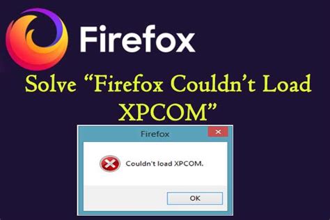 how to solve “firefox couldn t load xpcom” 4 solutions minitool