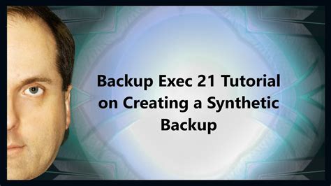 backup exec 21 tutorial on creating a synthetic backup youtube