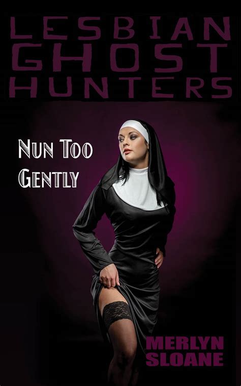Nun Too Gently Lesbian Ghost Hunters 4 By Merlyn Sloane Book