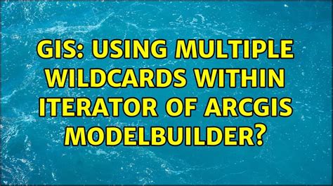 gis using multiple wildcards within iterator of arcgis modelbuilder