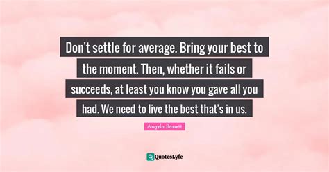Dont Settle For Average Bring Your Best To The Moment Then Whether