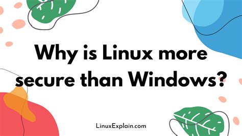 why linux is more secure than other operating systems linux explain