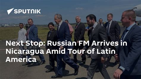 Russian Fm Sergey Lavrov Arrives In Nicaragua