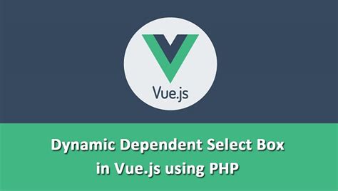 dynamic dependent dropdown in vue js using php laptrinhx