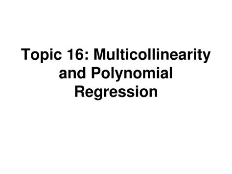 Ppt Topic 16 Multicollinearity And Polynomial Regression Powerpoint