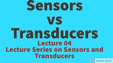 difference between sensors and transducers lecture series of sensors and