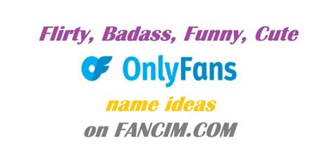 Onlyfans Name Ideas 500 Flirty Badass Funny Cute Names Fancim Com