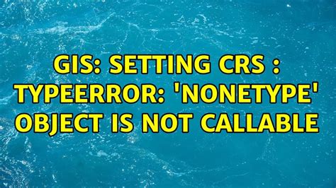 gis setting crs typeerror nonetype object is not callable youtube