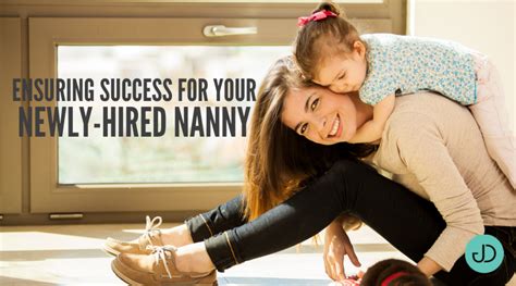Ensuring Success For Your Newly Hired Nanny J Danielle
