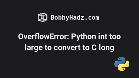 overflowerror python int too large to convert to c long bobbyhadz