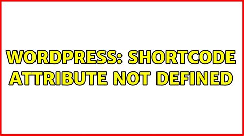 wordpress shortcode attribute not defined youtube