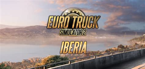 Iberia Ets 2 Mapa Dlc Iberia Mejoras Gráficas Y Modelos