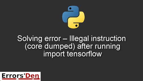 solving error illegal instruction core dumped after running import
