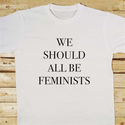 We Should All Be Feminists T Shirt Printed T Shirts Nowstalgia