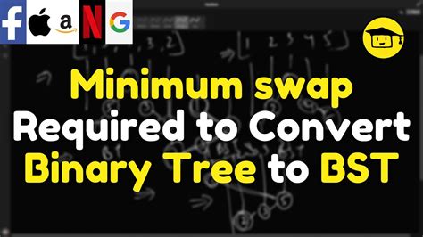 minimum swaps required to convert binary tree into bst youtube