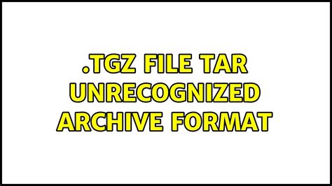 tgz file tar unrecognized archive format 2 solutions youtube