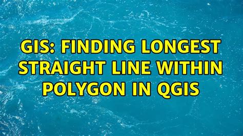 gis finding longest straight line within polygon in qgis solutions