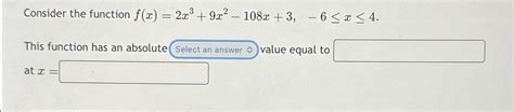 Consider The Function F X 2x3 9x2 108x 3 6≤x≤4 This