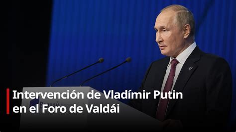 Video Versión Completa De La Intervención De Vladímir Putin En El Foro