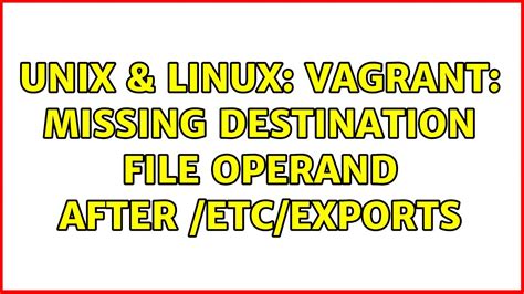 unix and linux vagrant missing destination file operand after etc