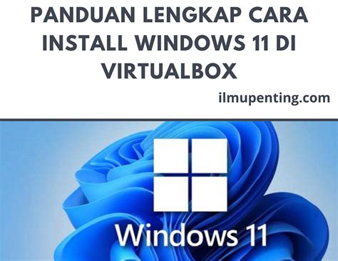 Panduan Lengkap Cara Install Windows 11 Di Virtualbox