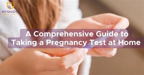 A Comprehensive Guide To Taking A Pregnancy Test At Home Myshishu
