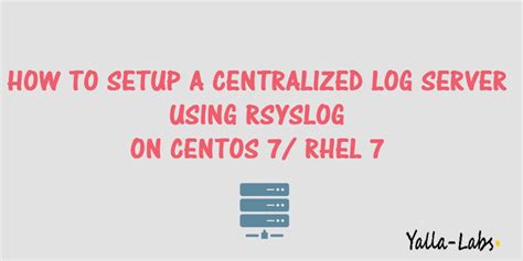 how to setup a centralized log server using rsyslog on