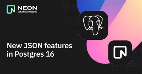 Understanding The New Json Capabilities In Postgres 16 Neon