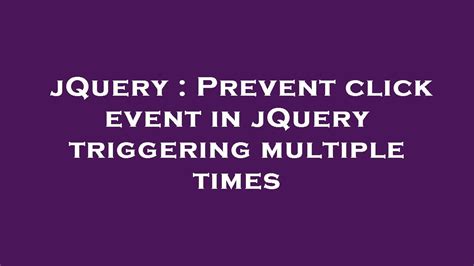 jquery prevent click event in jquery triggering multiple times youtube