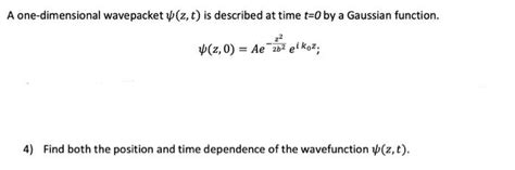 Solved A One Dimensional Wavepacket ψ Z T Is Described At