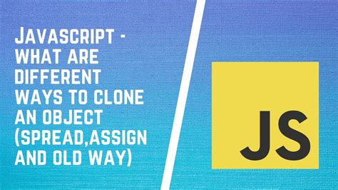 object cloning in javascript different ways to clone an object youtube