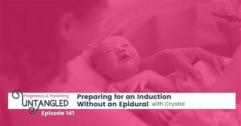 Preparing For An Induction Without An Epidural With Crystal Podcast 141