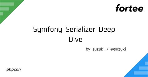symfony serializer deep dive by suzuki トーク php conference japan