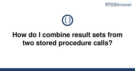 [solved] how do i combine result sets from two stored 9to5answer