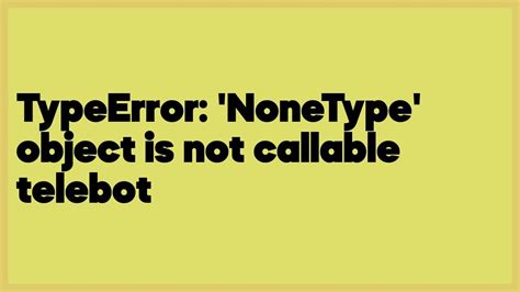 typeerror nonetype object is not callable telebot 1 answer youtube