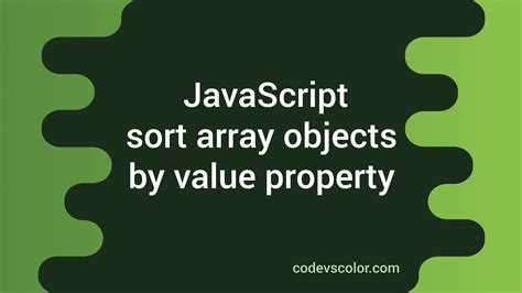 how to sort array objects in javascript by value property codevscolor