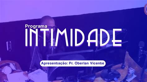 Programa Intimidade Apresentação Pr Oberlan Vicente 20 12 2019 Òtima