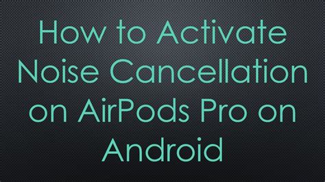 How To Activate Noise Cancellation On Airpods Pro On Android Youtube